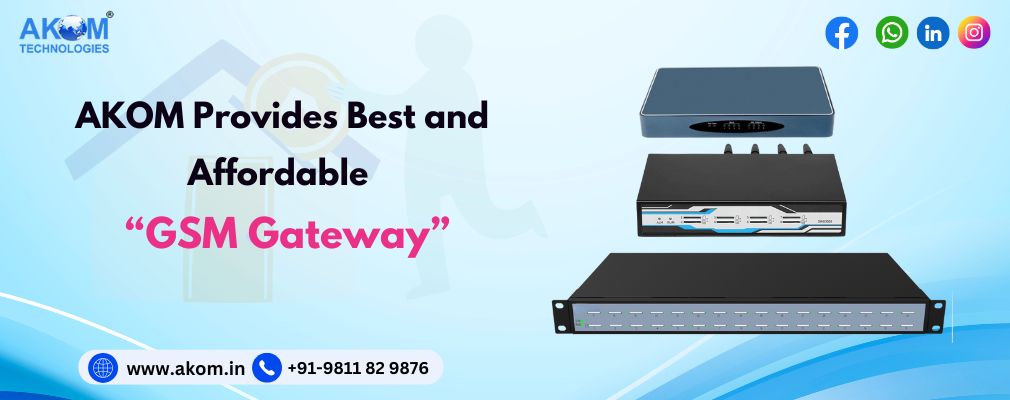 Best and Affordable GSM Gateways by AKOM Technologies